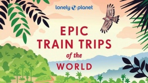Hop Aboard the World’s Most Amazing Rail Routes With Lonely Planet’s ...